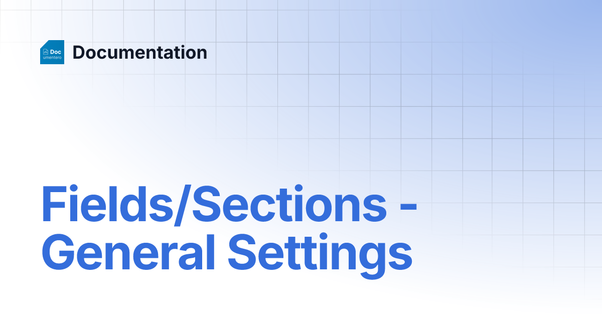 Fields/Sections - General Settings | Documentation